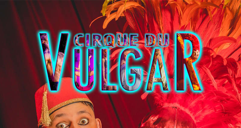 Cirque Du Vulgar: The Adults-Only Circus Experience - Manchester | Fever
