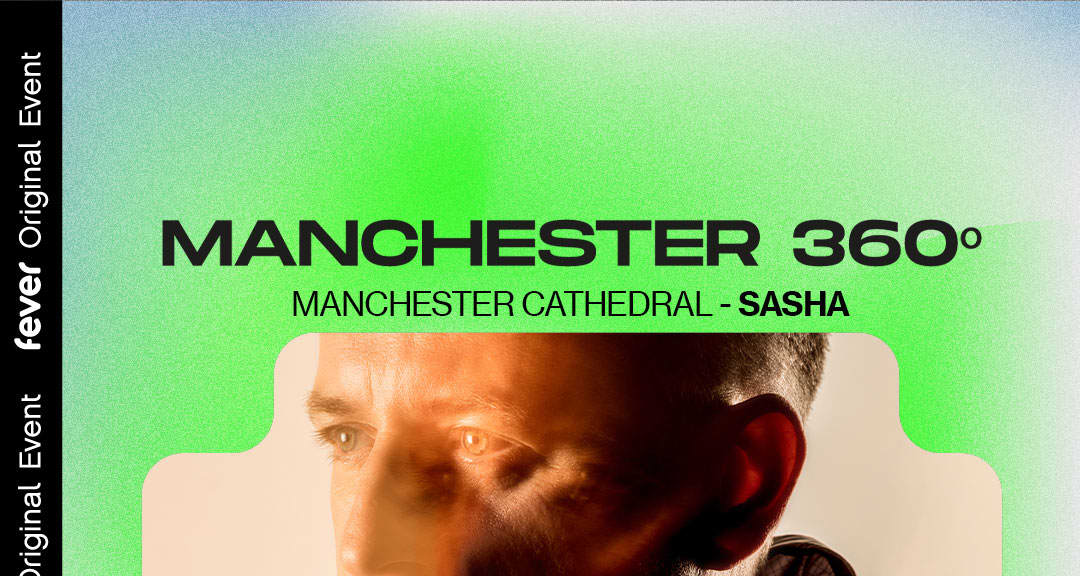 Manchester 360º: Sasha at Manchester Cathedral | Fever