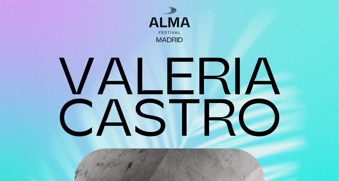 Entradas Valeria Castro Alma Festival - Madrid | Fever