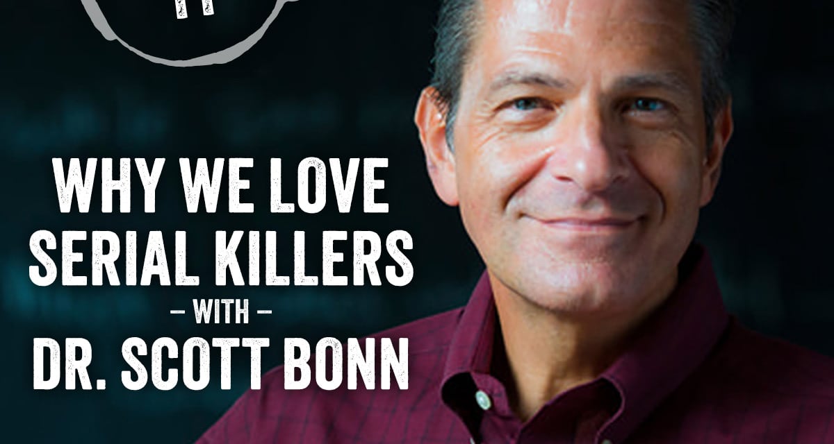 Why We Love Serial Killers With Dr. Scott Bonn | Fever