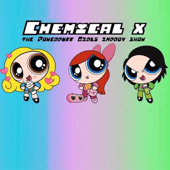 Chemical X: The Powerpuff Girls Improv Show - New York | Fever